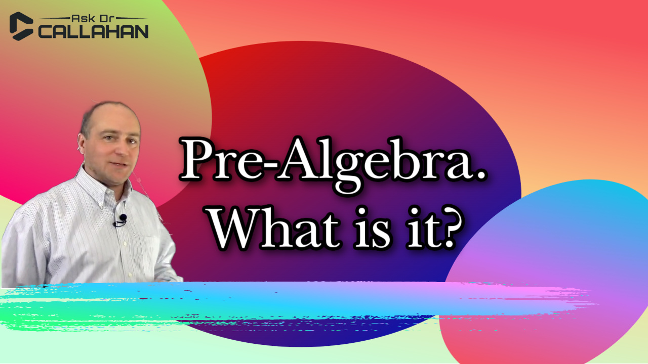 What Is Pre-Algebra and When Should You Start It? - AskDrCallahan
