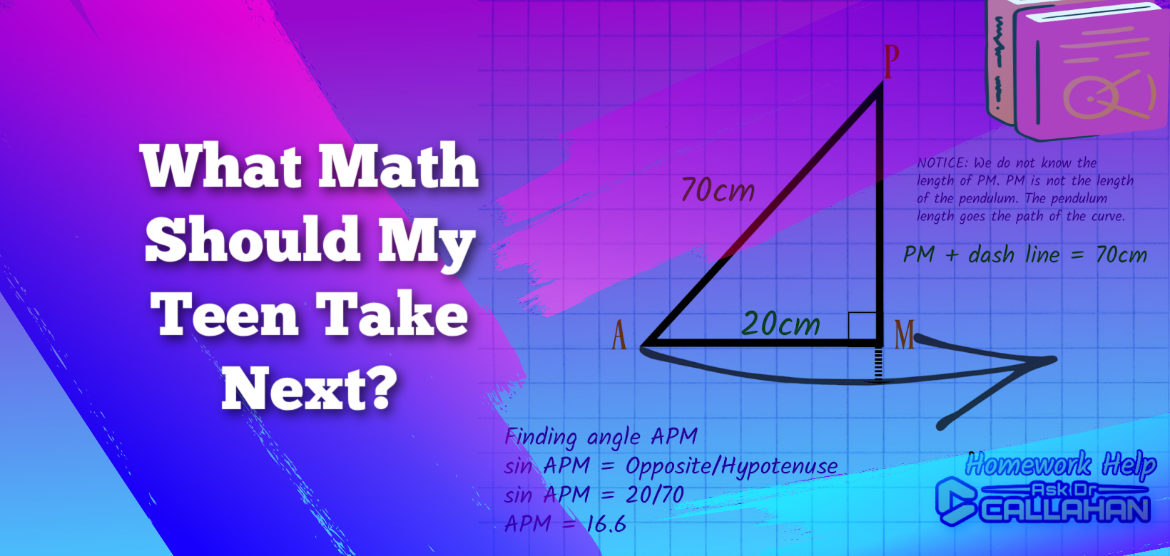 What Math Should My Teen Take Next? (And Why It Matters) - AskDrCallahan